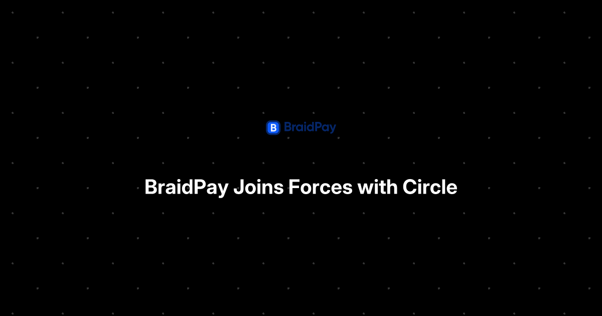 BraidPay Joins Forces with Circle | BraidPay Blog